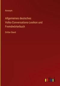 "Allgemeines deutsches Volks-Conversations-Lexikon und Fremdwörterbuch ...