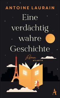'Eine verdächtig wahre Geschichte' von 'Antoine Laurain' - Buch - '978 ...