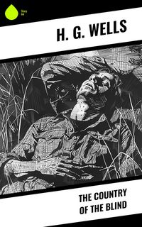 The Country of the Blind von H. G. Wells - eBook | Thalia