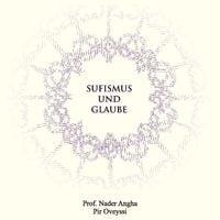 'Sufismus und Glaube' von 'Nader Angha' - Buch - '978-3-932689-97-0'