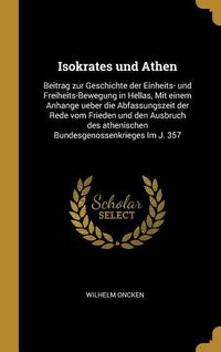 "Isokrates Und Athen: Beitrag Zur Geschichte Der Einheits- Und ...