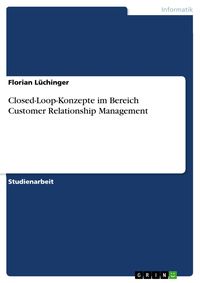 "Closed-Loop-Konzepte im Bereich Customer Relationship Management ...