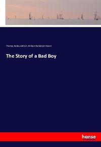 'The Story of a Bad Boy' von 'Thomas Bailey Aldrich' - Buch - '978-3-7433-9964-8'
