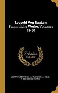 "Leopold Von Ranke's Sämmtliche Werke, Volumes 49-50" online kaufen