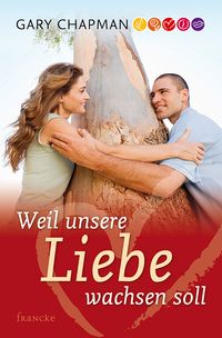 Weil unsere Liebe wachsen soll von Gary Chapman - Buch - 978-3-86122 ...