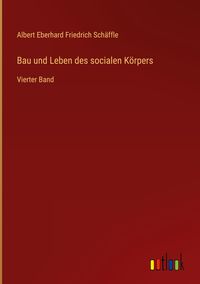 'Bau und Leben des socialen Körpers' von 'Albert Eberhard Friedrich Schäffle' - Buch - '978-3 ...