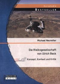 "Die Risikogesellschaft von Ulrich Beck: Konzept, Kontext und Kritik ...