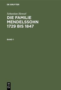 'Sebastian Hensel: Die Familie Mendelssohn 1729 bis 1847 / Sebastian ...