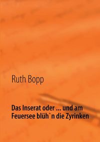 'Das Inserat oder ... und am Feuersee blüh'n die Zyrinken' von 'Ruth ...
