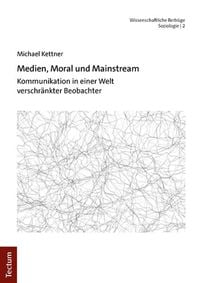 'Medien, Moral und Mainstream' von 'Michael Kettner' - Buch - '978-3 ...