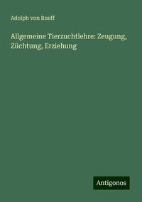 "Allgemeine Tierzuchtlehre: Zeugung, Züchtung, Erziehung" online kaufen
