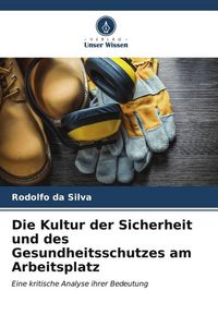 'Die Kultur der Sicherheit und des Gesundheitsschutzes am Arbeitsplatz ...