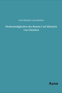 'Denkwürdigkeiten des Barons Carl Heinrich von Gleichen' von 'Carl ...