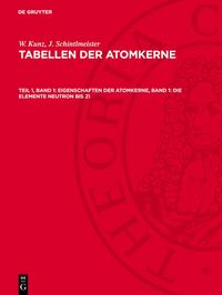 "Eigenschaften der Atomkerne, Band 1: Die Elemente Neutron bis Zi ...
