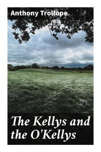 'The Kellys and the O'Kellys' von 'Anthony Trollope' - Buch - '978-80 ...