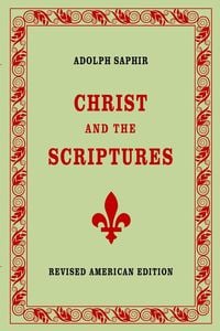 Adolph Saphir, Christ and The Scriptures von Adolph Saphir. Bücher ...