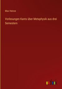 "Vorlesungen Kants über Metaphysik aus drei Semestern" online kaufen