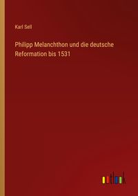 "Philipp Melanchthon und die deutsche Reformation bis 1531" online kaufen