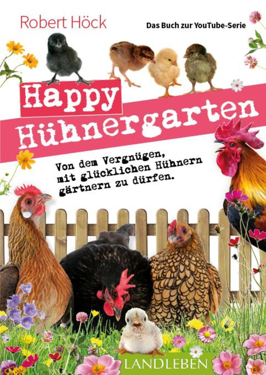 Happy Hühnergarten • Das zweite Buch zur YouTube-Serie „Happy Huhn“ von ...