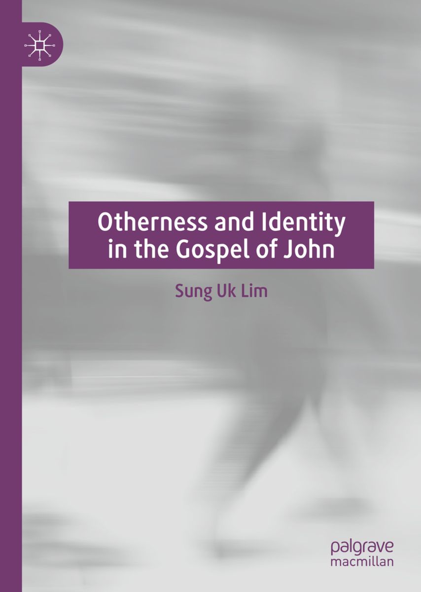 'Otherness and Identity in the Gospel of John' von 'Sung Uk Lim ...