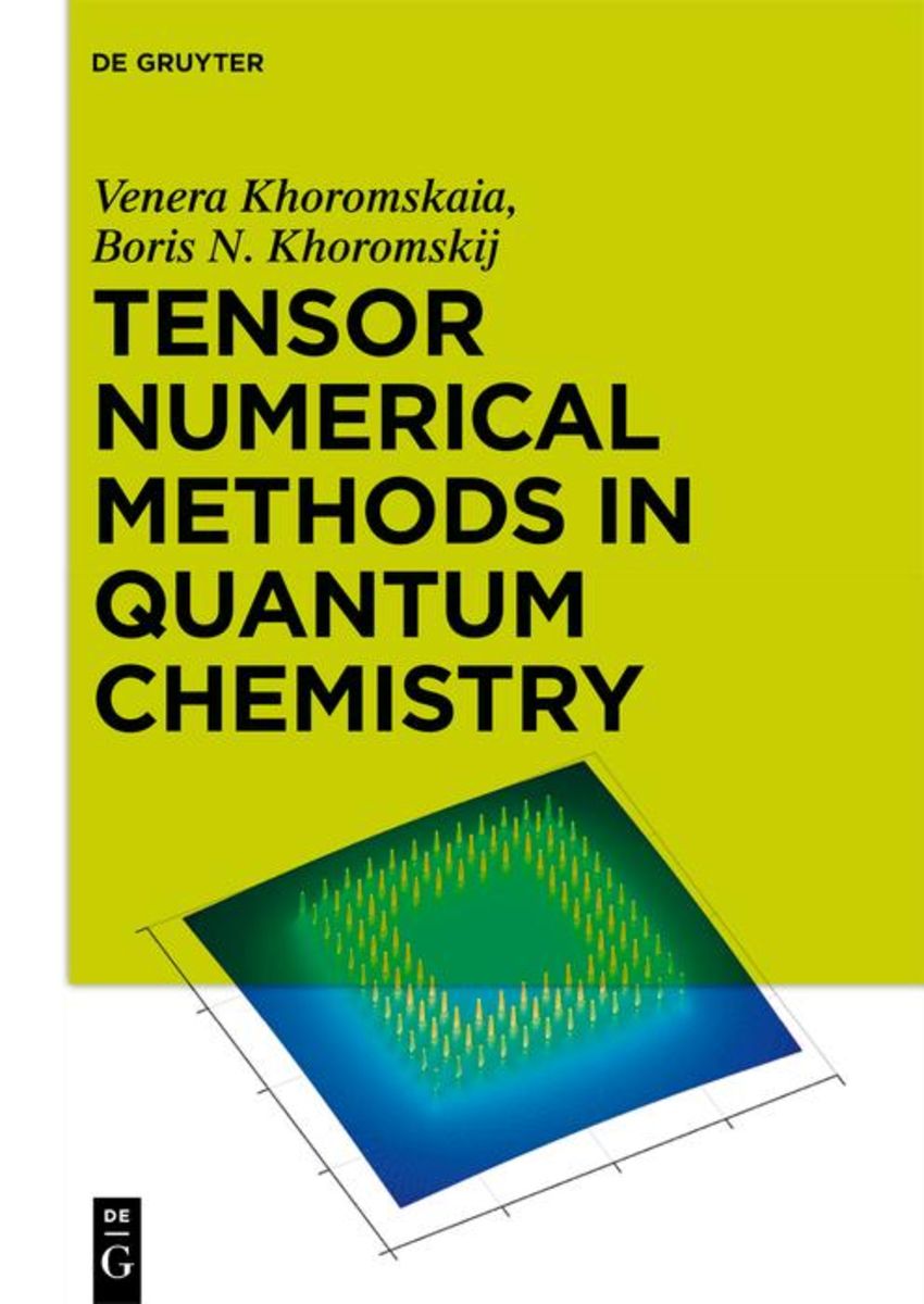 Tensor Numerical Methods in Quantum Chemistry von Venera Khoromskaia, Boris N. Khoromskij ...