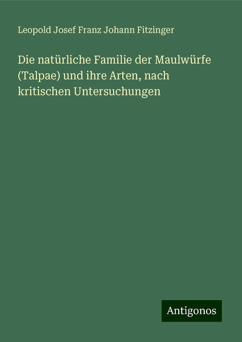 "Die natürliche Familie der Maulwürfe (Talpae) und ihre Arten, nach ...