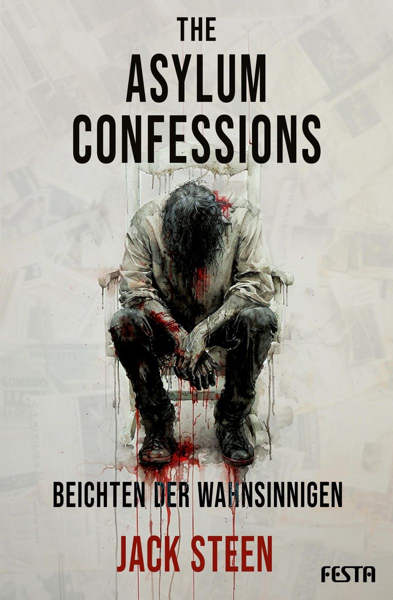 The Asylum Confessions - Beichten der Wahnsinnigen von Jack Steen ...
