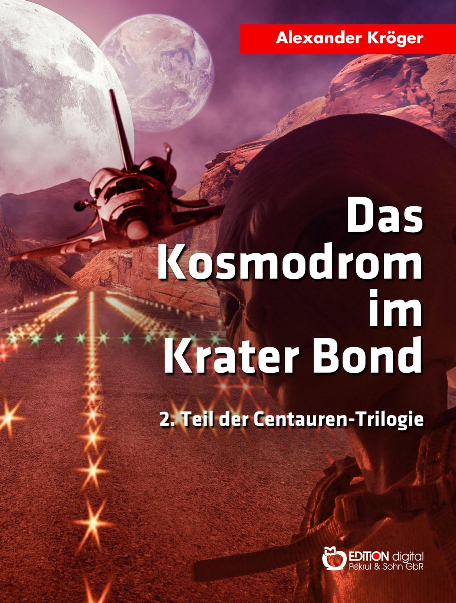 'Das Kosmodrom im Krater Bond' von 'Alexander Kröger' - eBook