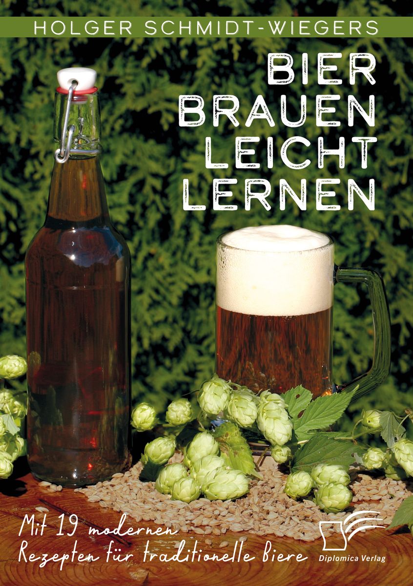 'Bier brauen leicht lernen. Mit 19 modernen Rezepten für traditionelle ...