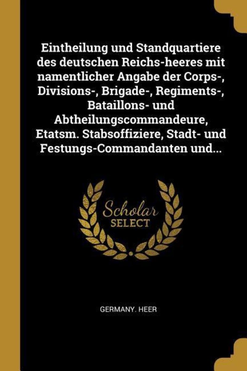 'Eintheilung Und Standquartiere Des Deutschen Reichs-Heeres Mit ...