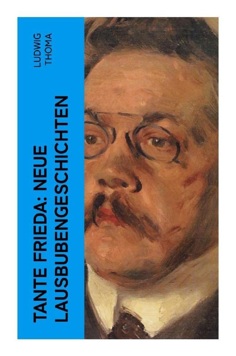 'Tante Frieda: Neue Lausbubengeschichten' von 'Ludwig Thoma' - Buch ...