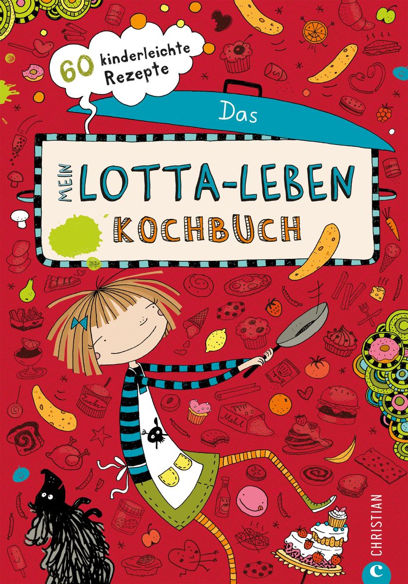 Mein Lotta-Leben. Das Kochbuch. von Daniela Kohl, Alice Pantermüller ...