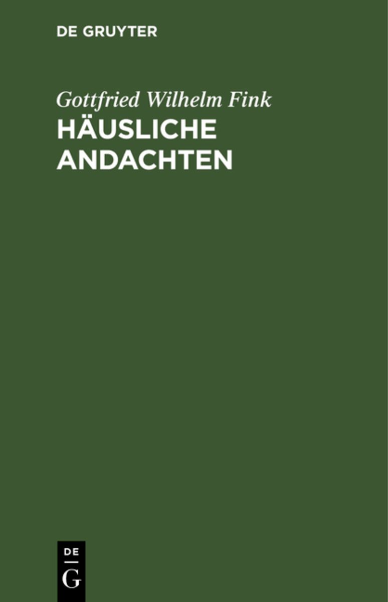 'Häusliche Andachten' von 'Gottfried Wilhelm Fink' - Buch - '978-3-11 ...