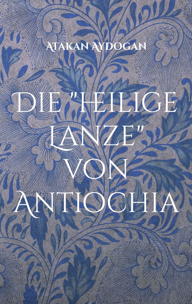 "Die "heilige Lanze" von Antiochia" online kaufen
