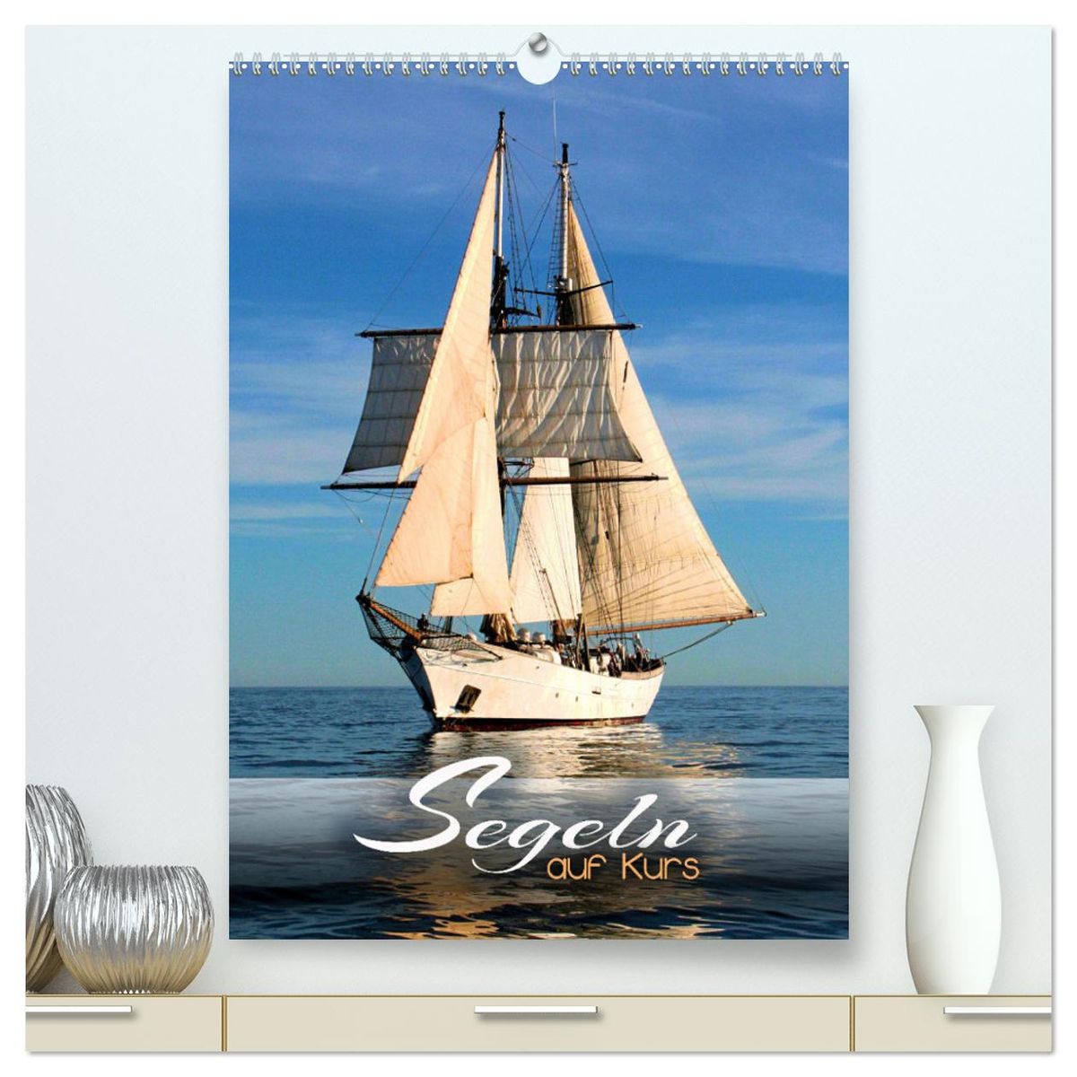 'Segeln - auf Kurs (hochwertiger Premium Wandkalender 2025 DIN A2 hoch ...