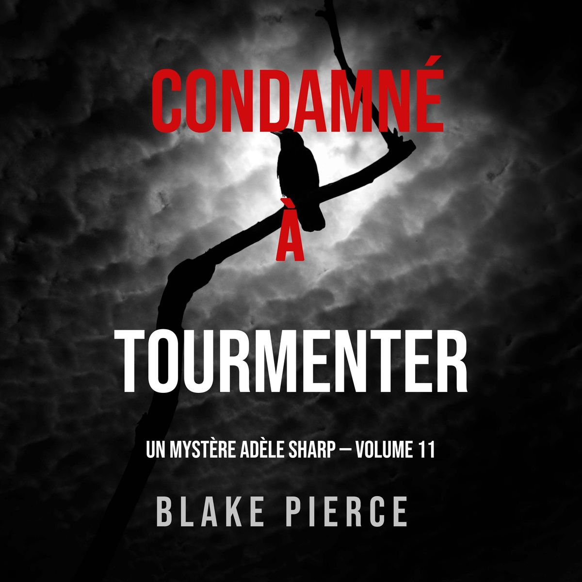 Condamné à Tourmenter (Un Mystère Adèle Sharp – Volume 11) von Blake ...
