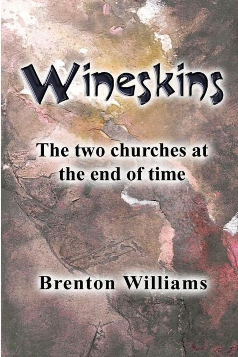 'Wineskins: The two churches at the end of time' von 'Brenton Williams ...