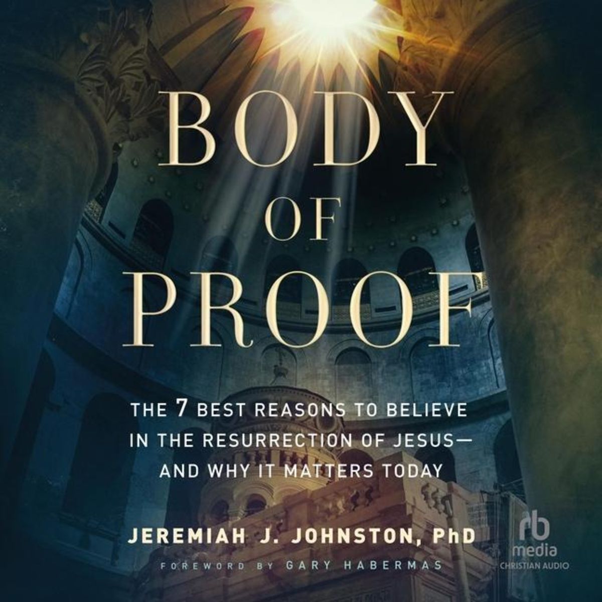'Body of Proof: The 7 Best Reasons to Believe in the Resurrection of ...