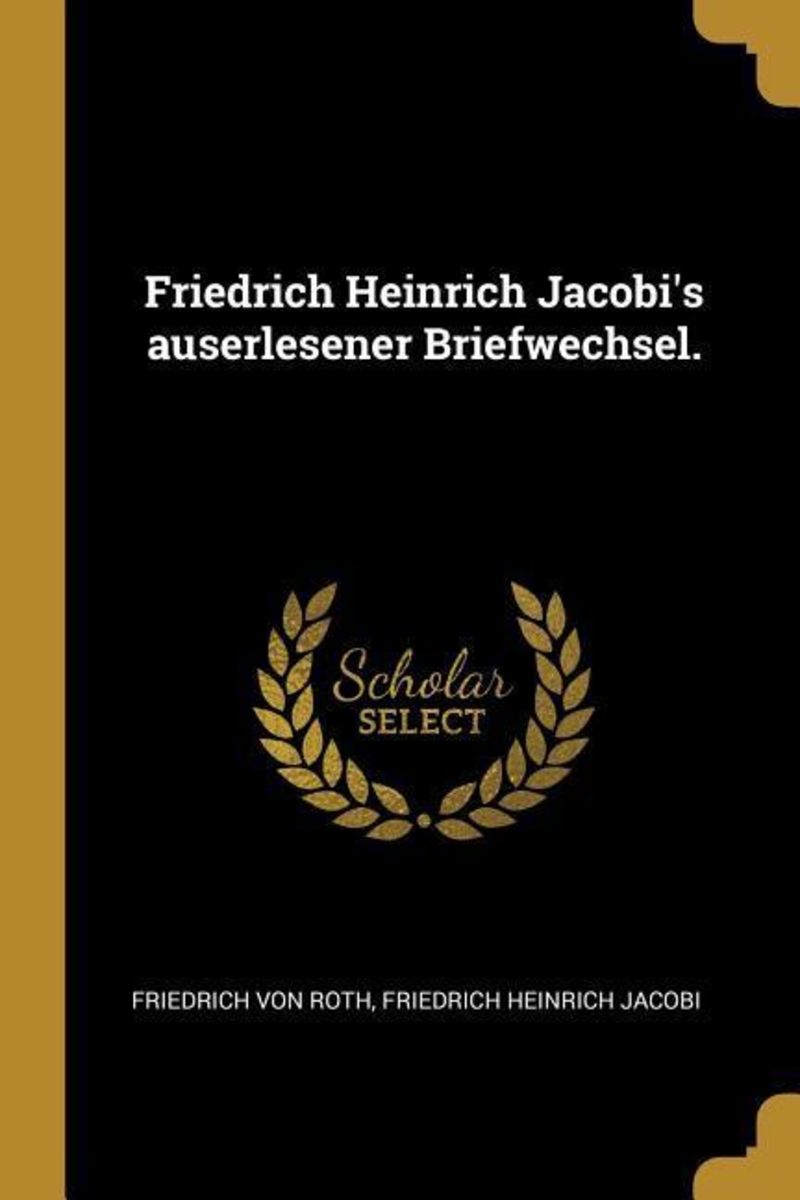 'Friedrich Heinrich Jacobi's Auserlesener Briefwechsel.' von 'Friedrich ...