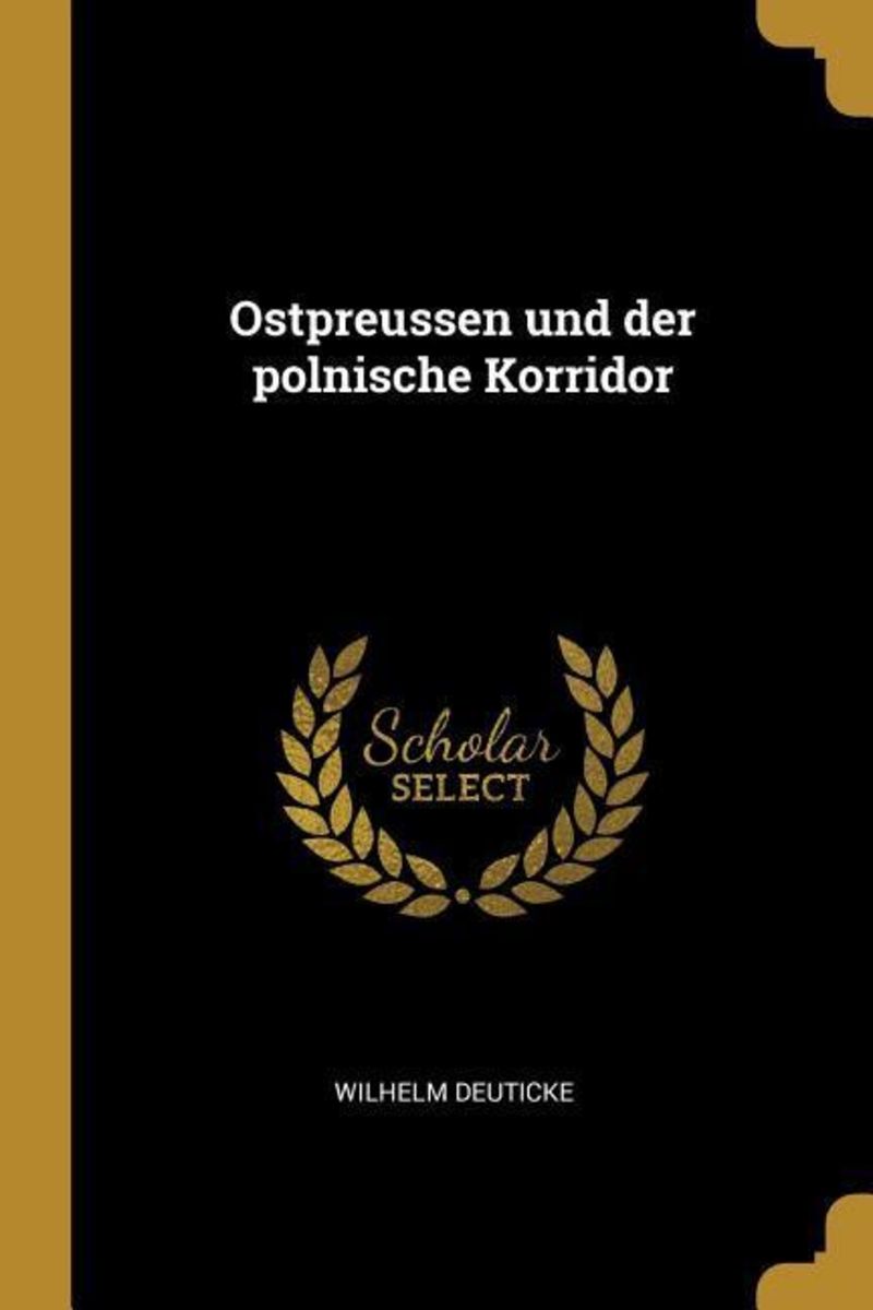 'Ostpreussen Und Der Polnische Korridor' von 'Wilhelm Deuticke' - Buch ...