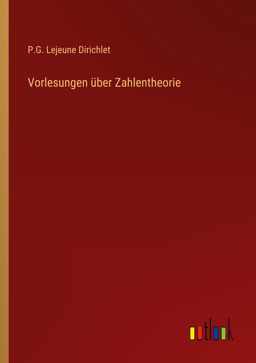 Vorlesungen über Zahlentheorie von P. G. Lejeune Dirichlet - Buch | Thalia
