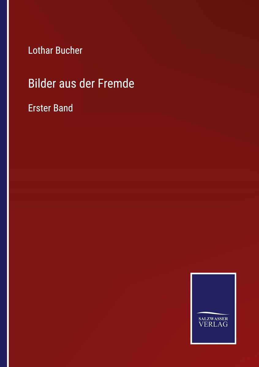 'Bilder aus der Fremde' von 'Lothar Bucher' - Buch - '978-3-375-07732-7'