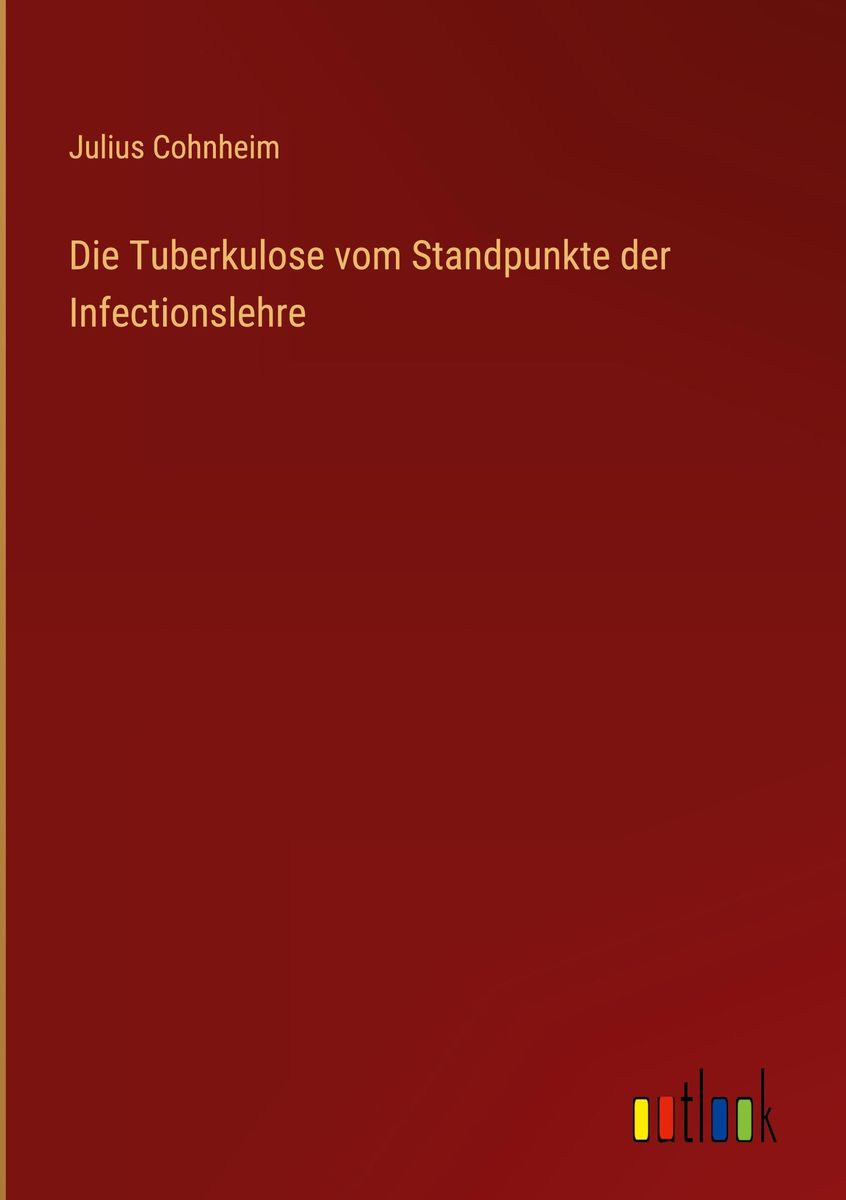 "Die Tuberkulose vom Standpunkte der Infectionslehre" online kaufen