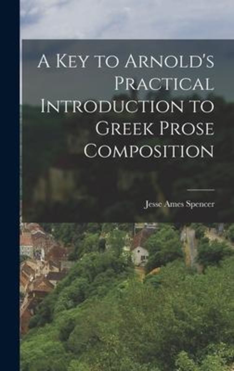 'A Key to Arnold's Practical Introduction to Greek Prose Composition ...