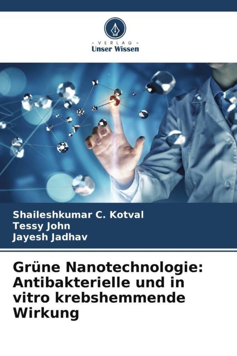 'Grüne Nanotechnologie: Antibakterielle und in vitro krebshemmende Wirkung' von 'Shaileshkumar C ...