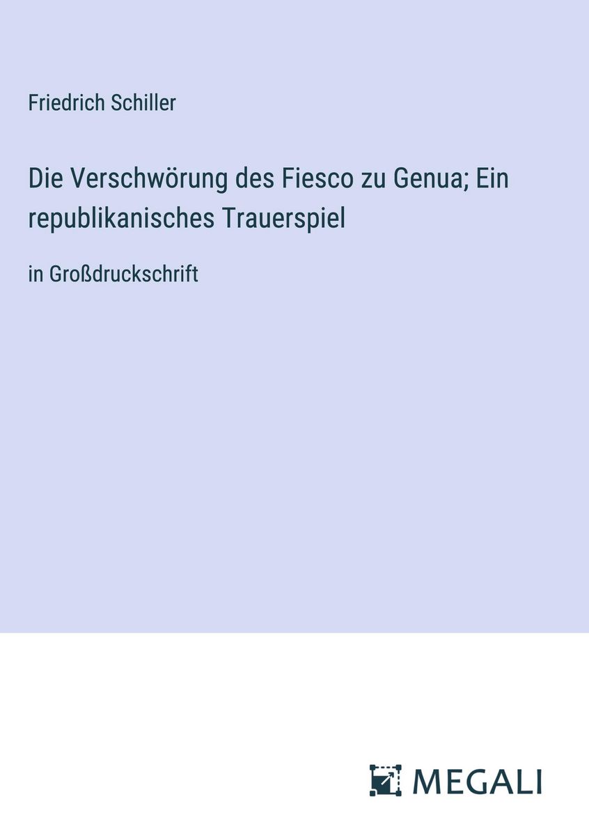 'Die Verschwörung des Fiesco zu Genua; Ein republikanisches Trauerspiel ...