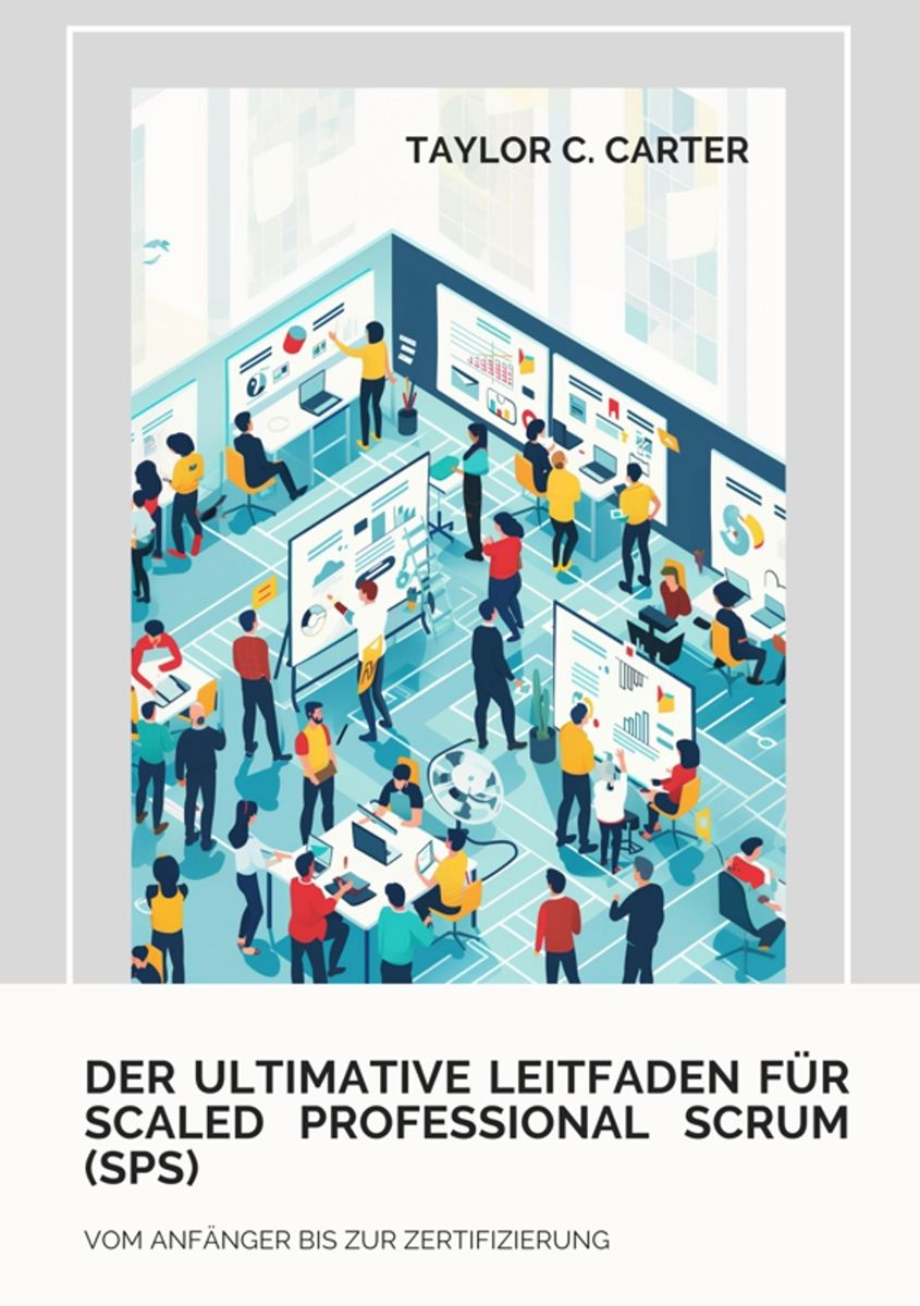 Der ultimative Leitfaden für Scaled Professional Scrum (SPS) von Taylor ...