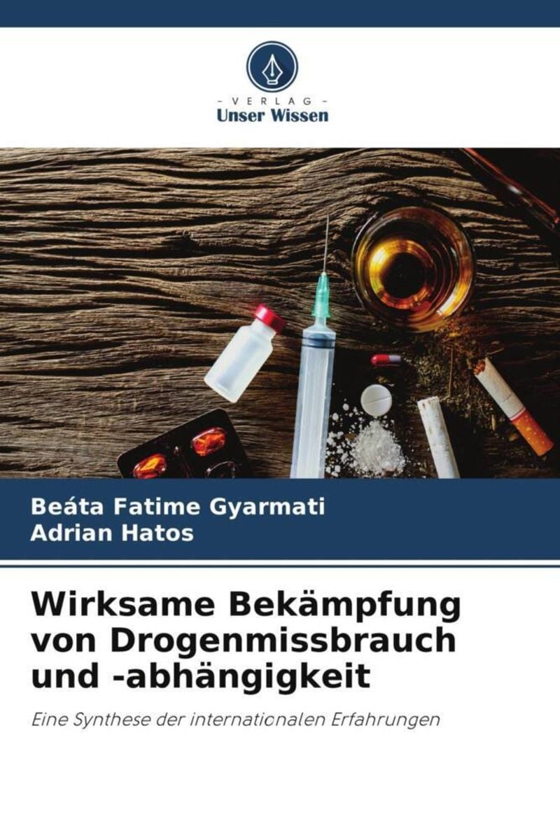 'Wirksame Bekämpfung von Drogenmissbrauch und -abhängigkeit' von 'Beáta Fatime Gyarmati' - Buch ...