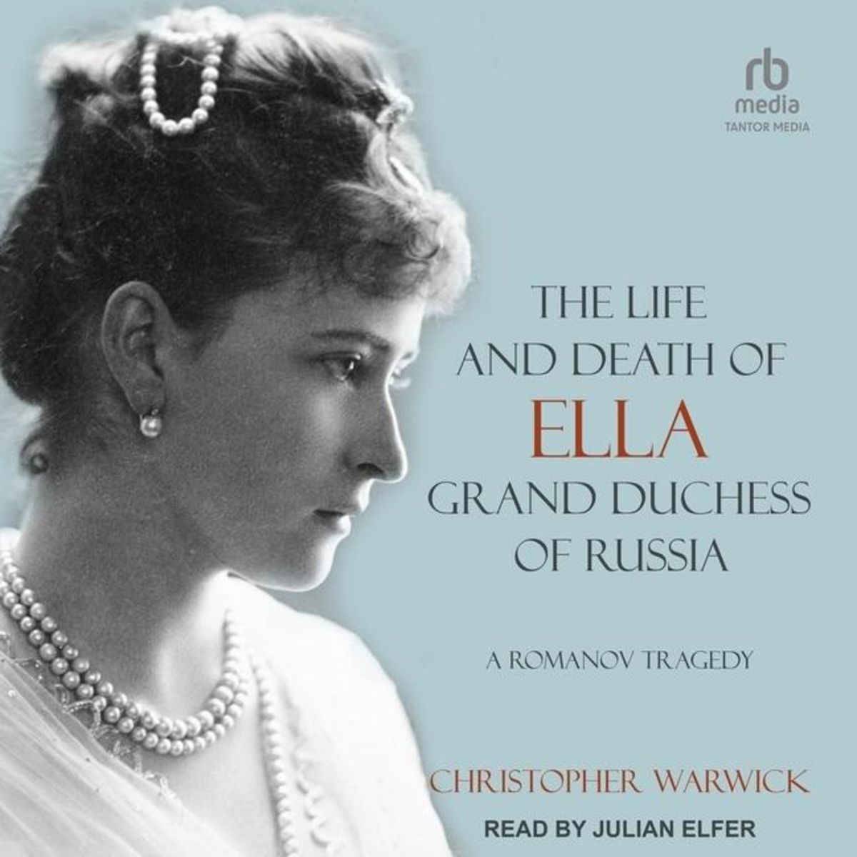 'The Life and Death of Ella Grand Duchess of Russia: A Romanov Tragedy ...