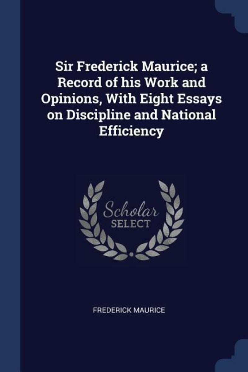 Sir Frederick Maurice; a Record of his Work and Opinions, With Eight ...
